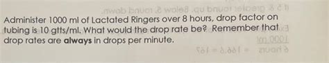 Solved Administer 1000 Ml Of Lactated Ringers Over 8 Hours