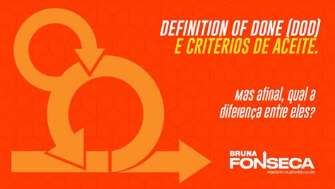 Definition Of Done Dod E Critérios De Aceite Mas Afinal Qual A Diferença Entre Eles