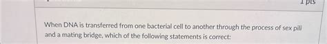 Solved When Dna Is Transferred From One Bacterial Cell To