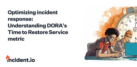 Optimizing Incident Response Understanding Doras Time To Restore