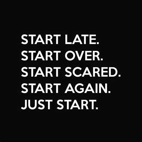Start Late Start Over Start Scared Start Again Just Start Pictures