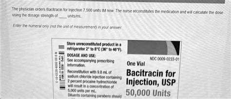 The Physician Orders Bacitracin For Injection 7500 Units Im