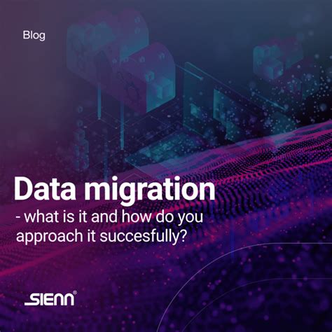 Data Migration What Is It And How Do You Approach It Successfully Sienn