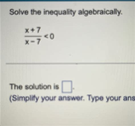 Solved Solve The Inequality Algebraicallyx7x 7