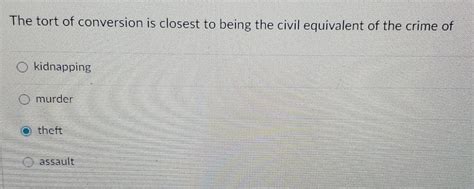 Solved The Tort Of Conversion Is Closest To Being The Civil