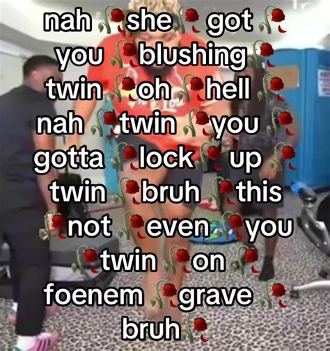 Nah🥀she🥀got🥀you🥀blushin🥀twin Copypastatext