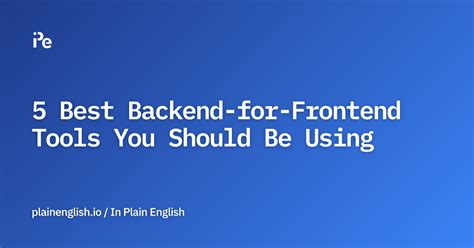 5 Best Backend For Frontend Tools You Should Be Using