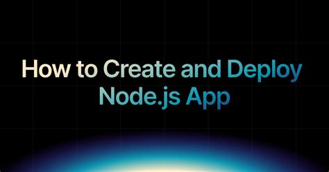 Create And Deploy A Nodejs App With This Simple Step By Step Guide