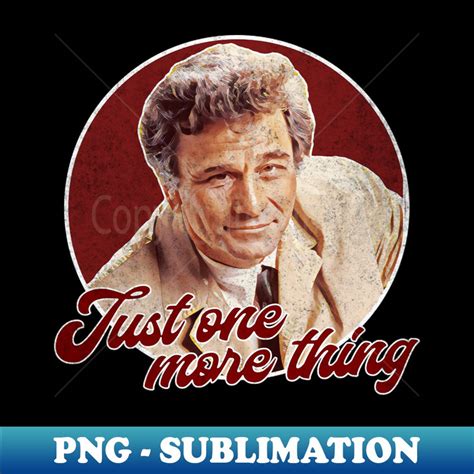 Columbo Just One More Thing Signature Sublimation Png File Inspire
