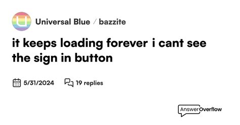 It Keeps Loading Forever I Cant See The Sign In Button Universal Blue
