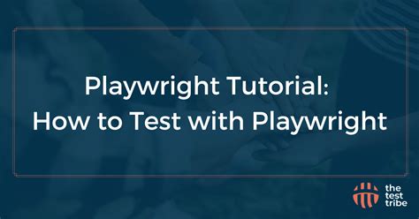 Playwright Tutorial Learn How To Test With Playwright The Test Tribe