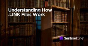 How LINK Files Work Risks Methods And Detection
