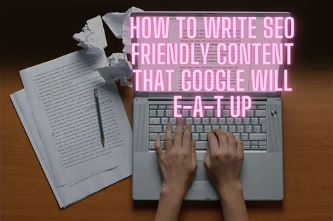 How To Write SEO Friendly Content That Google Will E A T Up