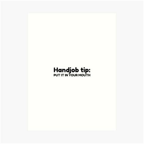 Handjob Tip Put It In Your Mouth Cool Art Print For Sale By Nana