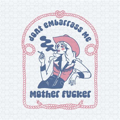 Dont Embarrass Me Mother Fucker Svg Inspire Uplift
