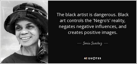 Sonia Sanchez Quote The Black Artist Is Dangerous Black Art Controls