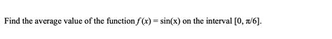 Solved Find The Average Value Of The Function F X Sin X On Chegg