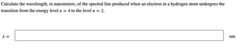 Solved Calculate The Wavelength In Nanometers Of The