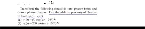 Solved Transform The Following Sinusoids Into Phasor Form And Draw A