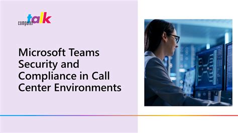 Microsoft Teams Security And Compliance In Call Center Environments