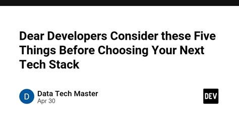 Dear Developers Consider These Five Things Before Choosing Your Next