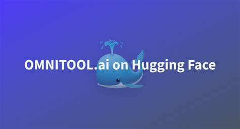 Omnitool Ai On Hugging Face A Hugging Face Space By Omnitool Ai
