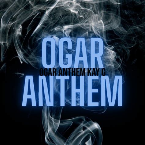 Ogar Anthem Single By Kay G Spotify