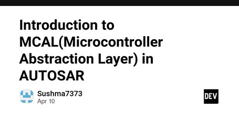 Introduction To Mcalmicrocontroller Abstraction Layer In Autosar