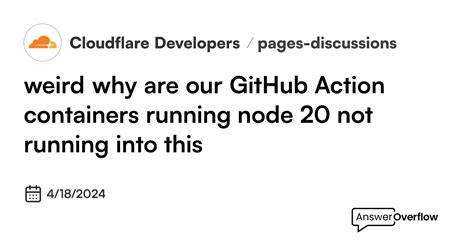 Weird Why Are Our Github Action Containers Running Node 20 Not Running
