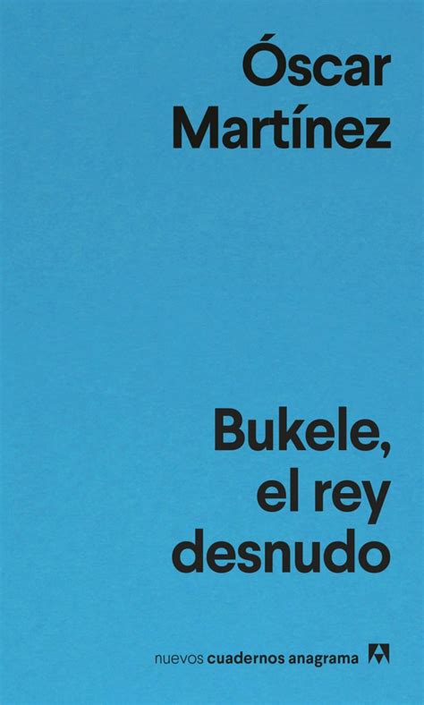 Bukele El Rey Desnudo Óscar Martínez 978 84 339 4886 1 Editorial Anagrama