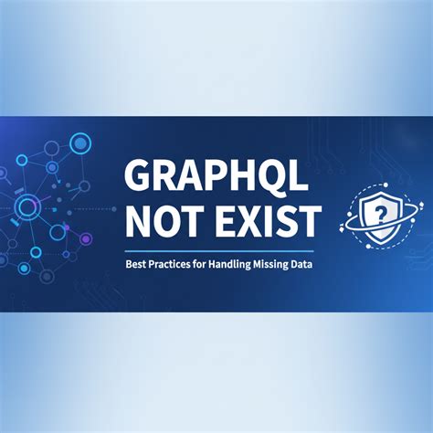 Graphql Not Exist Best Practices For Handling Missing Data
