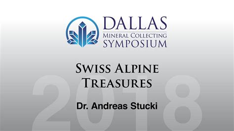 Swiss Alpine Treasures Dr Andreas Stucki 2018 Dallas Mineral Collecting Symposium On Vimeo