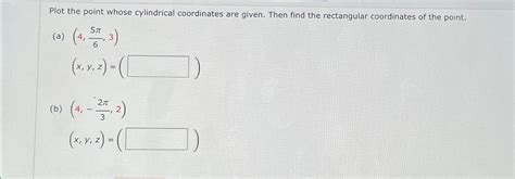 Solved Plot The Point Whose Cylindrical Coordinates Are