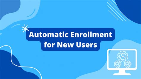 Automatic Enrollment For New Users