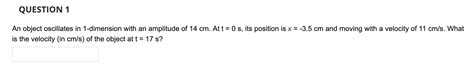 solved question 1 an object oscillates in 1 dimension with