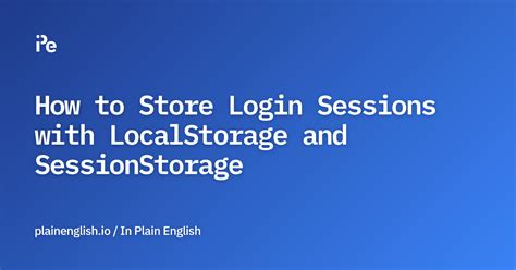 How To Store Login Sessions With Localstorage And Sessionstorage