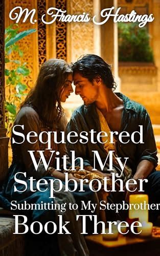Sequestered With My Stepbrother Submitting To My Stepbrother Book 3 By
