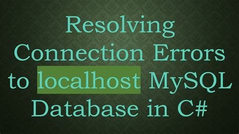 Resolving Connection Errors To Localhost Mysql Database In C Youtube