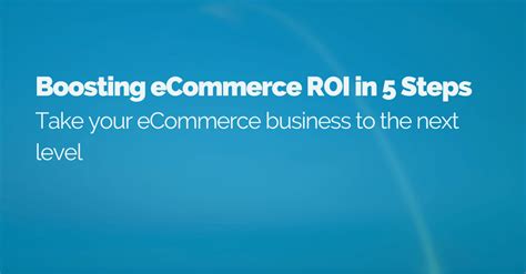 Boosting Ecommerce Roi In 5 Steps Pimberly