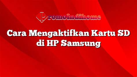 Cara Mengaktifkan Kartu Sd Di Hp Samsung Promoindihome