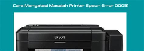 Cara Mengatasi Masalah Printer Epson Error 00031 Dan Error 00043
