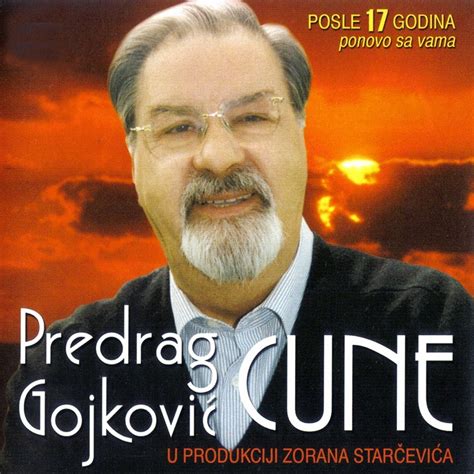 Muzika Balkana Balkan Music Predrag Cune GojkoviĆ Posle 17 Godina Ponovo Sa Vama