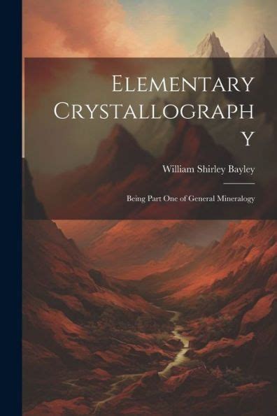 Elementary Crystallography Being Part One Of General Mineralogy