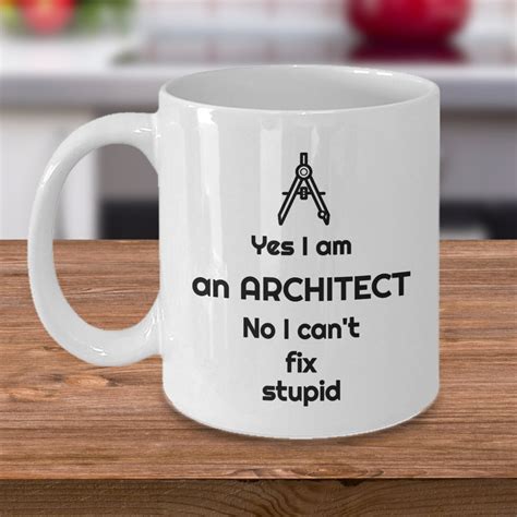 Funny Architect Mug Yes I Am An Architect No I Cant Fix Stupid