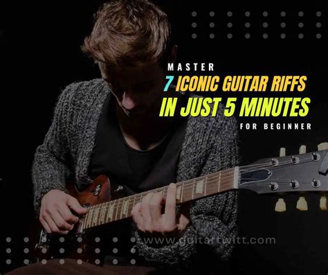Master 7 Iconic Guitar Riffs In Just 5 Minutes Guitartwitt