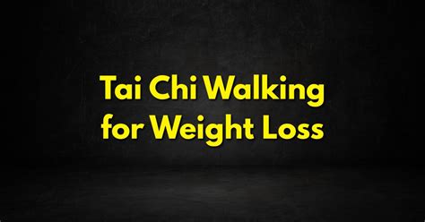 Tai Chi Walking For Weight Loss Gentle Results