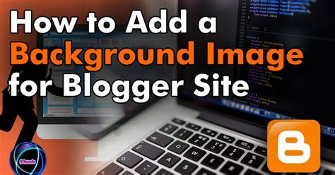 How To Add A Background Image For Blogger Site SBmade New Data Of Technology