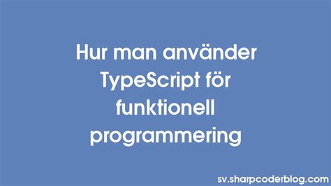 Hur Man Använder Typescript För Funktionell Programmering Sharp Coder
