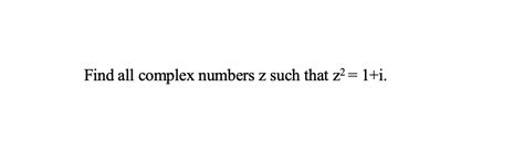Solved Find All Complex Numbers Z Such That Z I Chegg