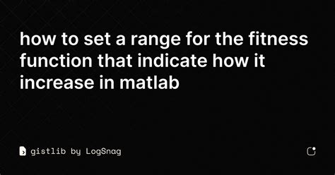 Gistlib How To Set A Range For The Fitness Function That Indicate How